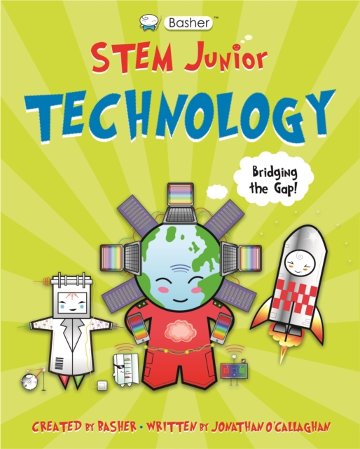 Basher Stem Junior Technology - O'callaghan, Jonathan (Author ...